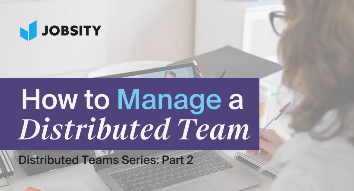 Distributed Teams Series: How To Manage A Distributed Team