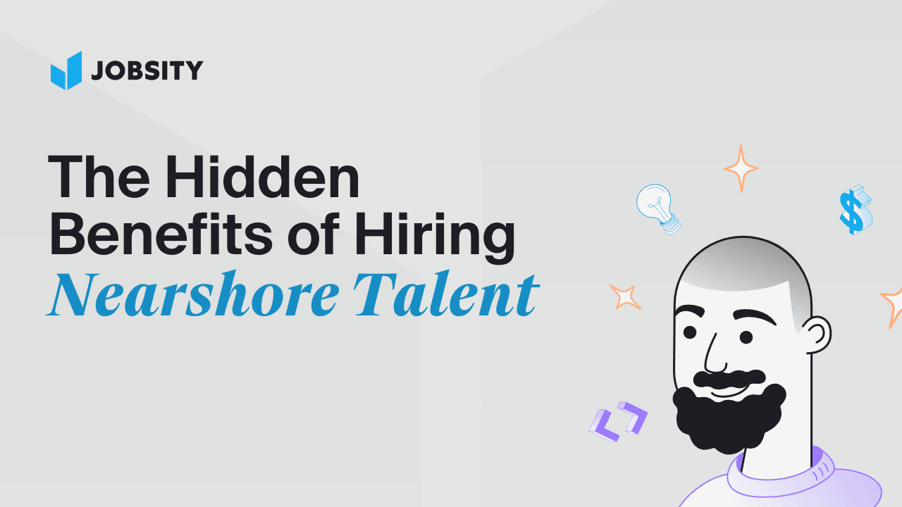 The Hidden Benefits of Hiring Nearshore Talent