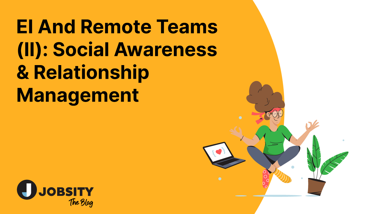 EI And Remote Teams (II): Social Awareness & Relationship Management