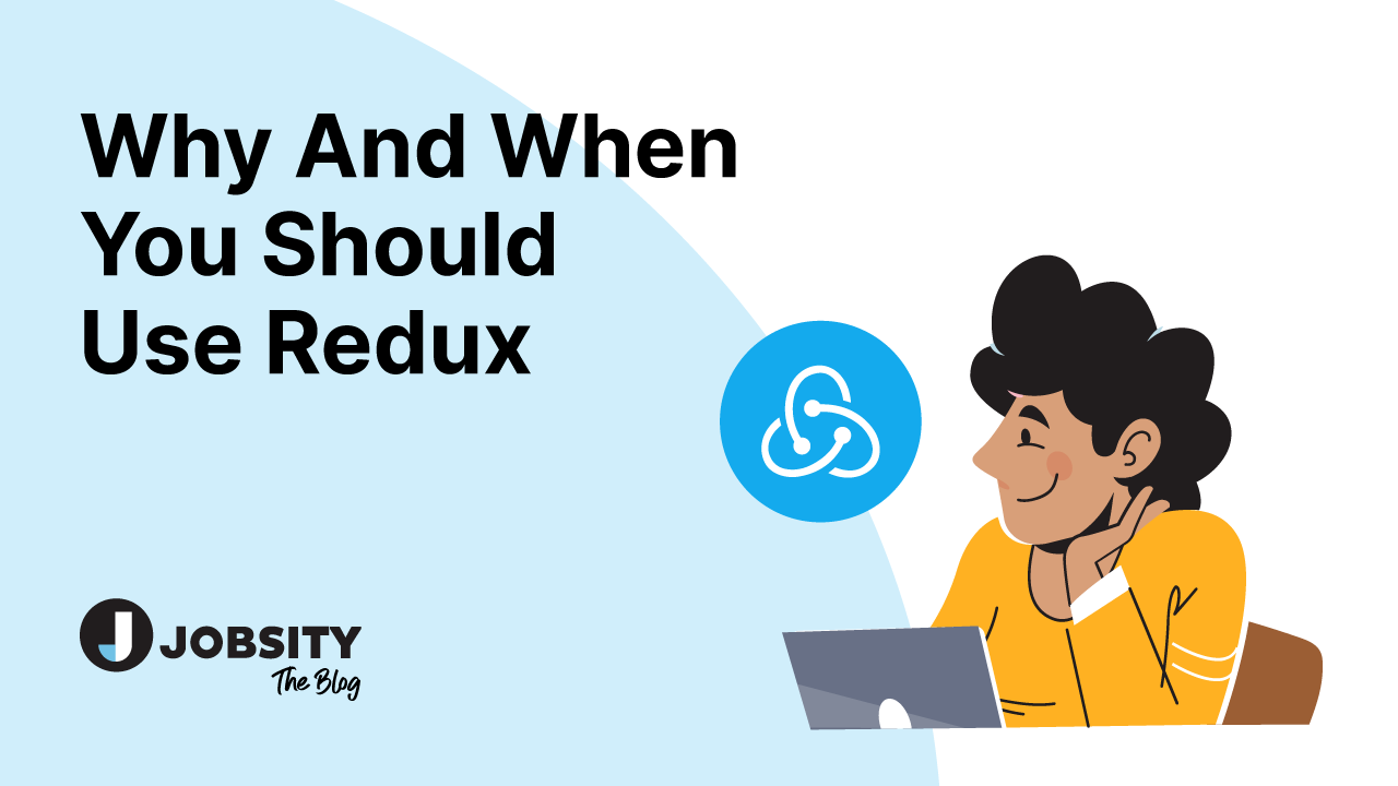 Why and When You Should Use Redux